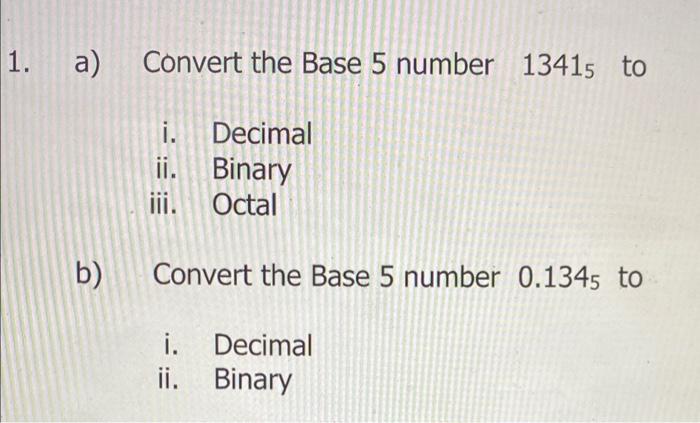 Solved a) Convert the Base 5 number \\( 1341_{5} \\) to i. | Chegg.com