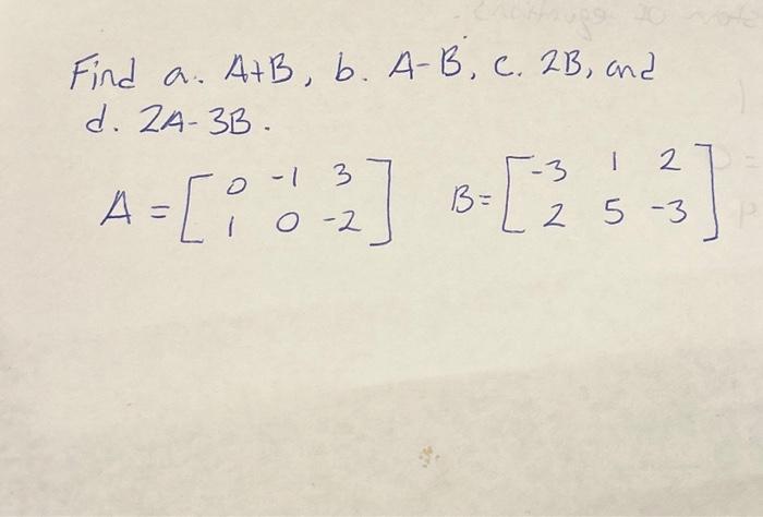 Solved Find a. A+B, b. A-B, C. 2B, and d. 24-3B. ote 1 A = [ | Chegg.com