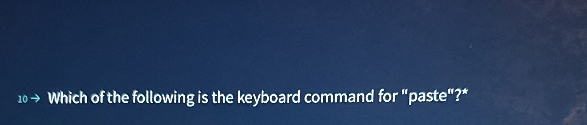 Solved 10→ ﻿Which of the following is the keyboard command | Chegg.com