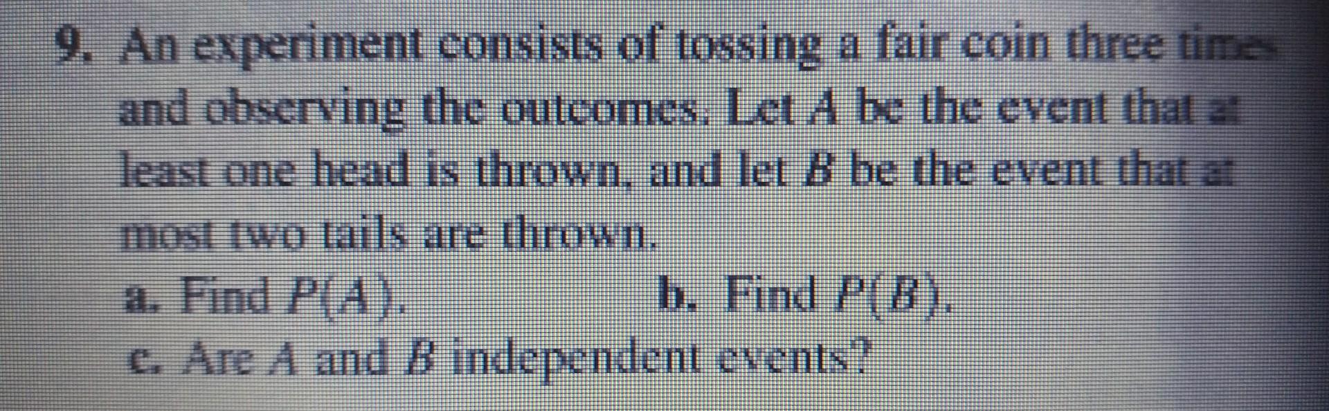 Solved 9. An experiment consists of tossing a fair coin | Chegg.com