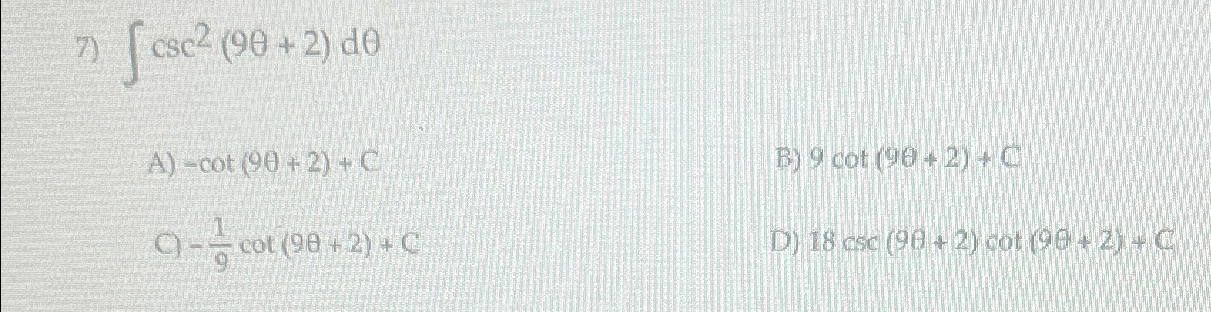 Solved ∫﻿﻿csc2(9θ+2)dθA) -cot(9θ+2)+CB) 9cot(9θ+2)+C-19cot(9 | Chegg.com