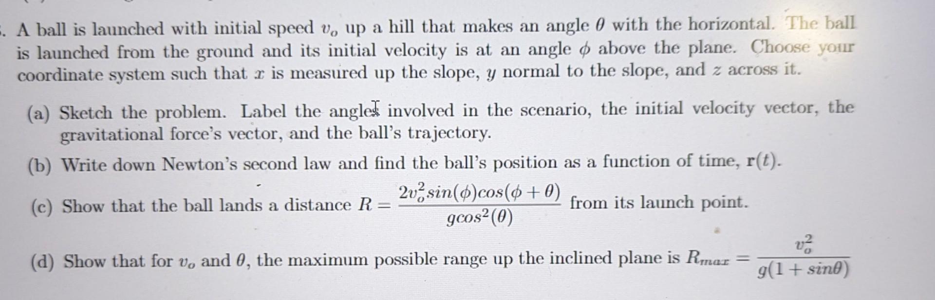 [Solved]: A ball is launched with initial speed vo up a