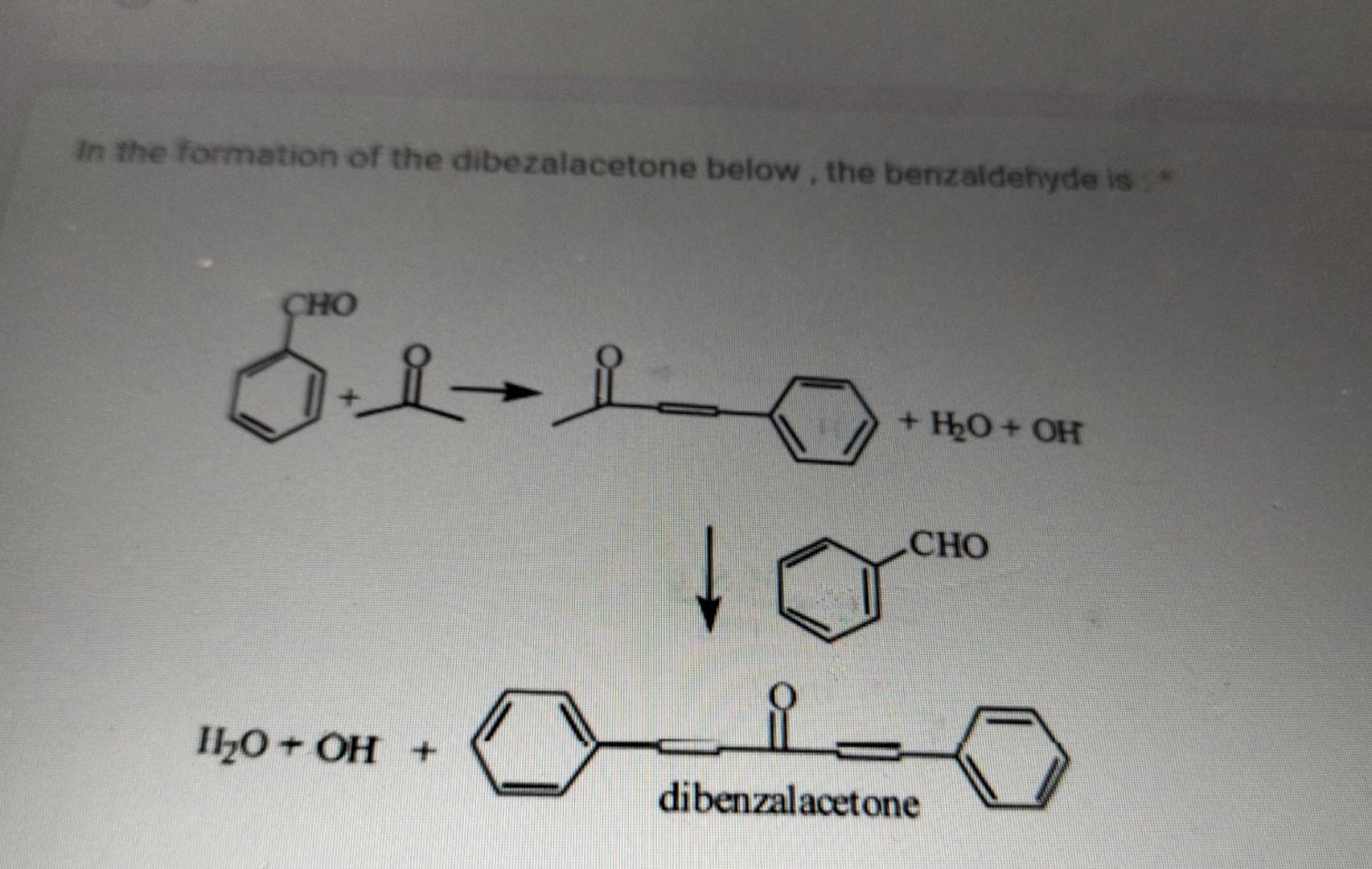 Solved In the formation of the dibezalacetone below, the | Chegg.com