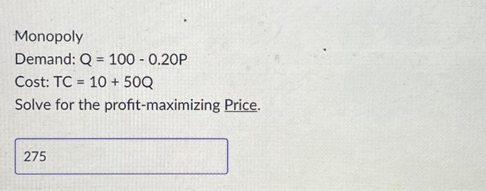 Solved Monopoly Demand: Q=100−0.20P Cost: TC =10+50Q Solve | Chegg.com
