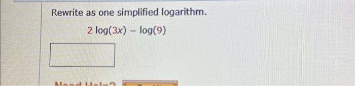 Solved Rewrite as one simplified logarithm. 2log(3x)−log(9) | Chegg.com