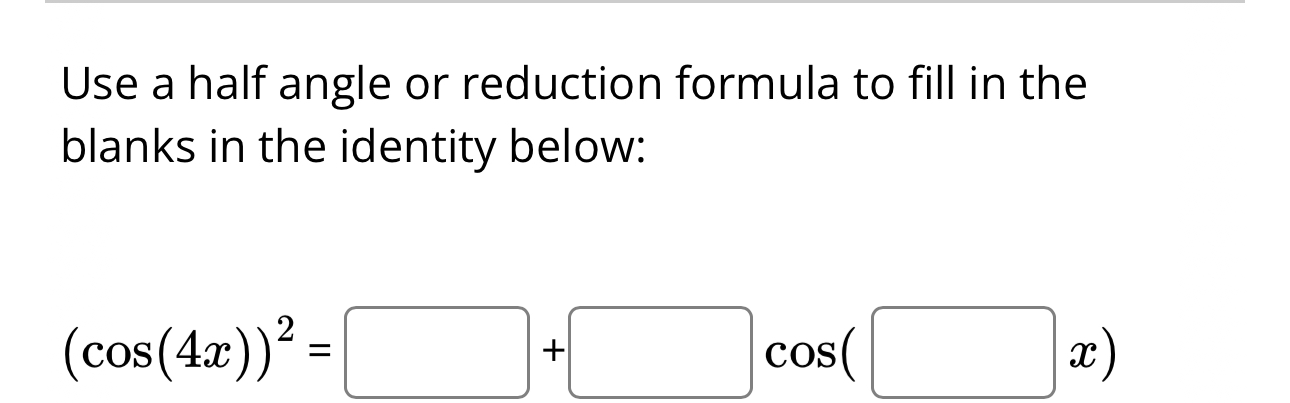 Solved Use a half angle or reduction formula to fill in the | Chegg.com
