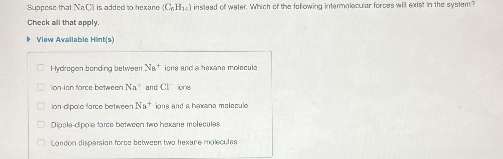Solved Suppose that NaCl is added to hexane (C_(6)H_(14)) | Chegg.com