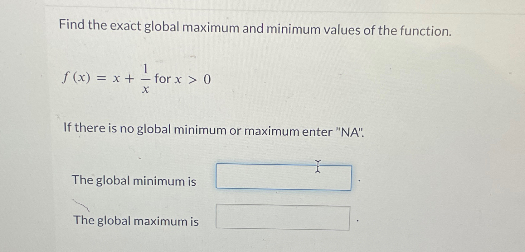 Solved Find the exact global maximum and minimum values of | Chegg.com