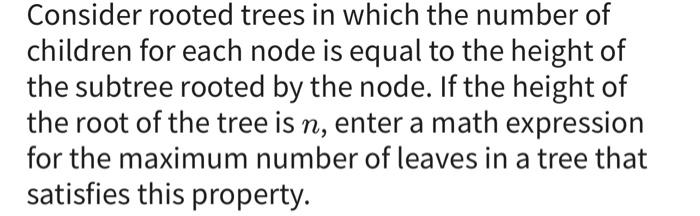Solved Consider rooted trees in which the number of children | Chegg.com