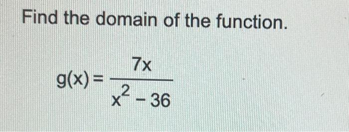 Solved Find the domain of the function. g(x) = 7x 2-36 2 X | Chegg.com