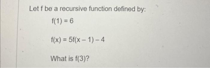 Solved Let f be a recursive function defined by: f(1)=6 | Chegg.com