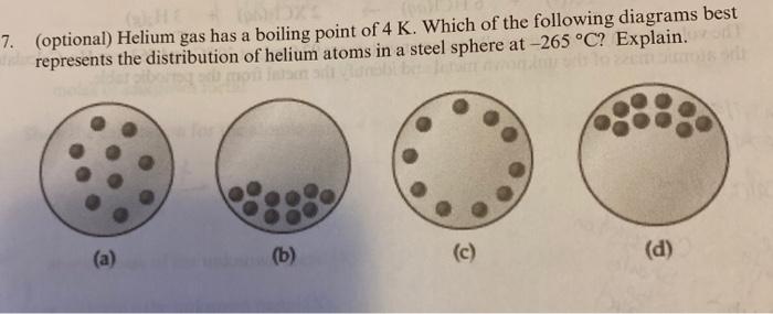 Solved 7. (optional) Helium gas has a boiling point of 4 K. | Chegg.com