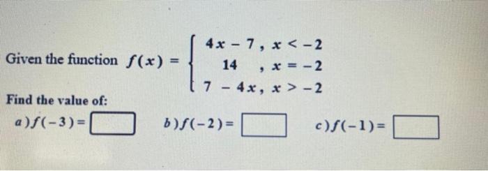 Solved Given the function f(x)=⎩⎨⎧4x−7,14,7−4x,x −2 | Chegg.com
