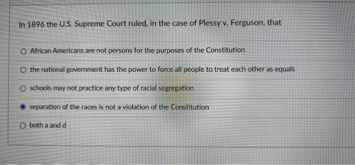 In 1896 the U.S. Supreme Court ruled, in the case of | Chegg.com