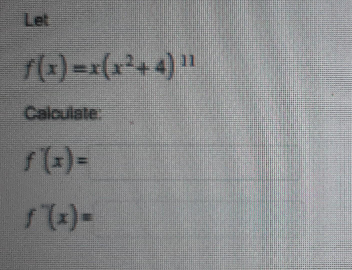 Solved Let f(x)=x(x2+4)11 Calculate: f(x)= f−(x)= | Chegg.com