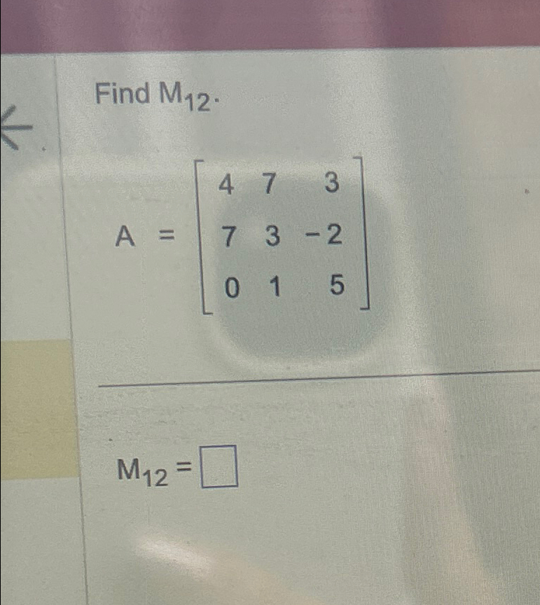 Solved Find M12.A=[4733-215]007M12= | Chegg.com