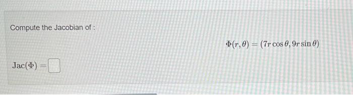 Solved Compute the Jacobian of: Jac(4)= (r, 0) (7r cos 0, 9r | Chegg.com