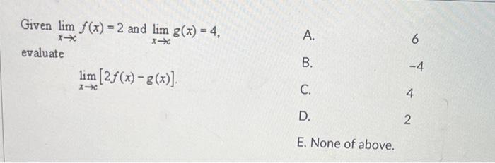 Solved Given limx→cf(x)=2 and limx→cg(x)=4, A. evaluate | Chegg.com