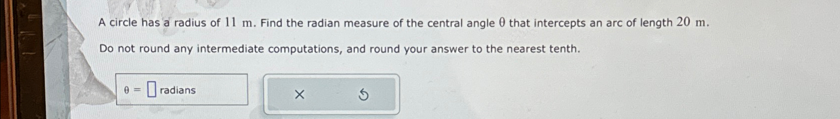 Solved A circle has a radius of 11m. ﻿Find the radian | Chegg.com