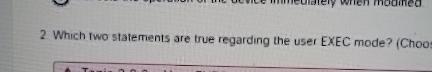 Solved Which two statements are true regarding the user EXEC | Chegg.com