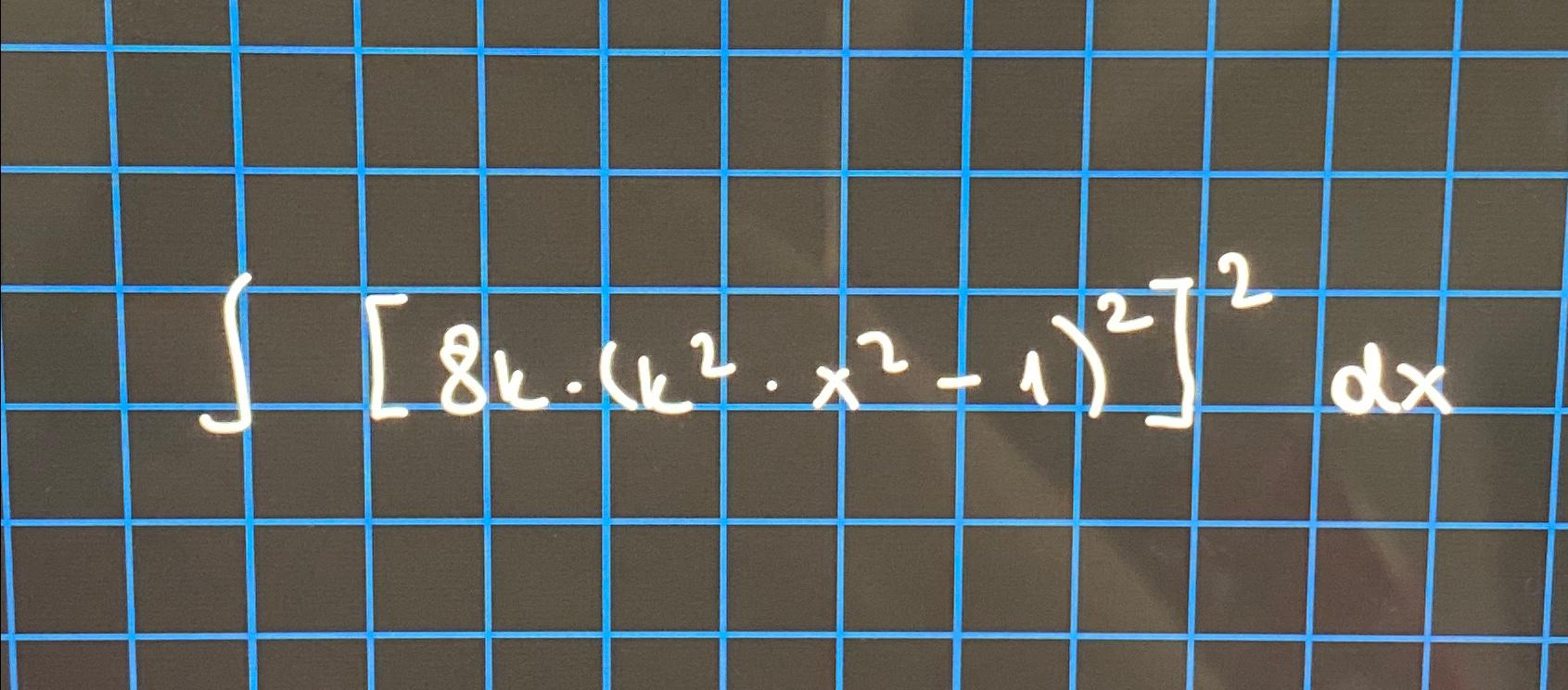 Solved ∫﻿﻿[8k*(k2*x2-1)2]2dx | Chegg.com