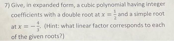 Solved 7) Give, in expanded form, a cubic polynomial having | Chegg.com