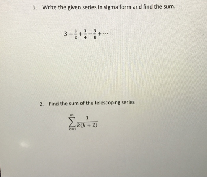 Solved 1. Write the given series in sigma form and find the | Chegg.com
