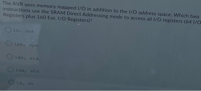 Solved The AVR uses memory mapped I/O in addition to the I/O | Chegg.com