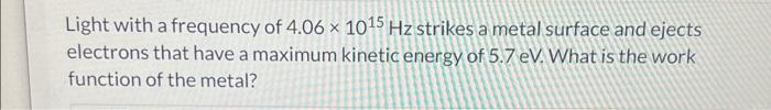 Solved Light with a frequency of 4.06×1015 Hz strikes a | Chegg.com