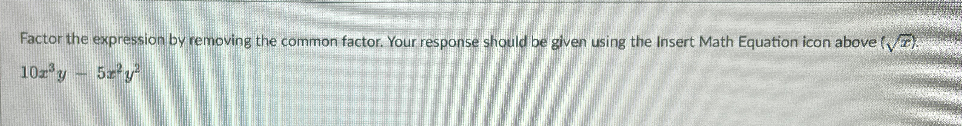 Solved Factor the expression by removing the common factor. | Chegg.com