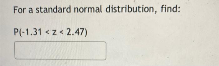 Solved For a standard normal distribution, find: P(−1.31 | Chegg.com