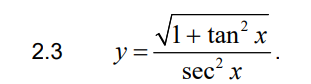 [Solved]: 2.3y=( sqrt(1+tan^(2)x))/(sec^(2)x), calculate th