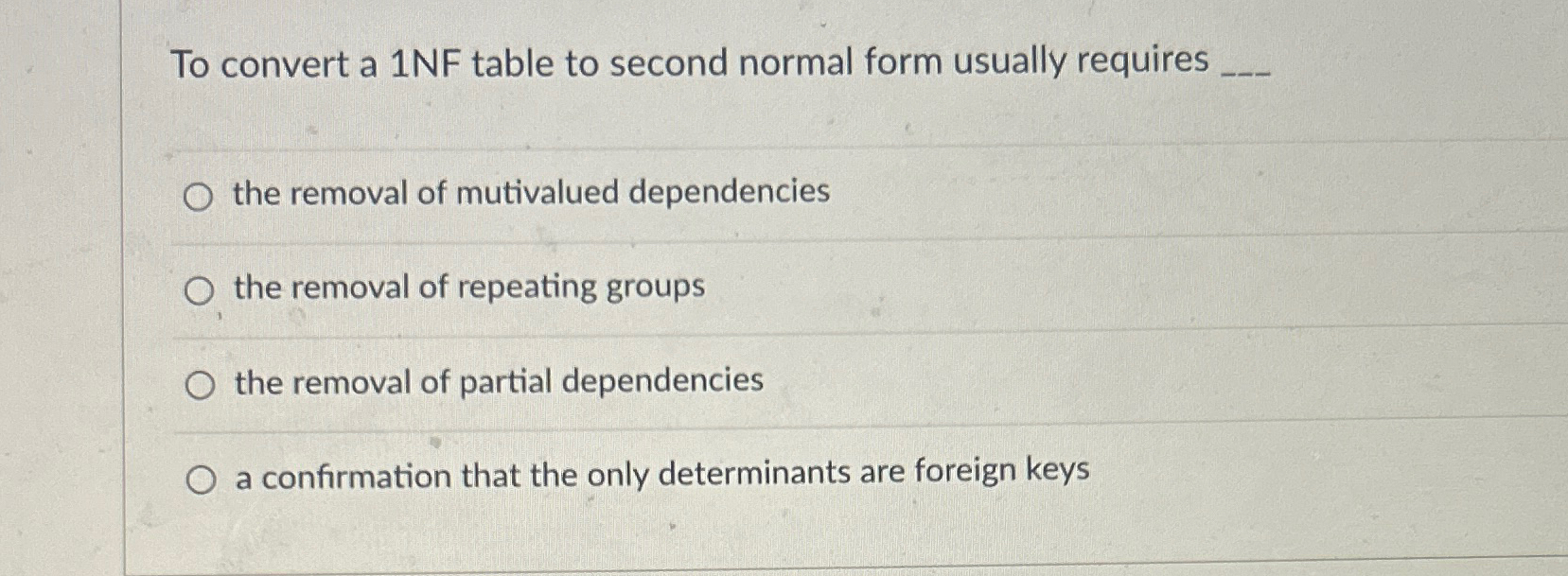 Solved To convert a 1NF table to second normal form usually | Chegg.com