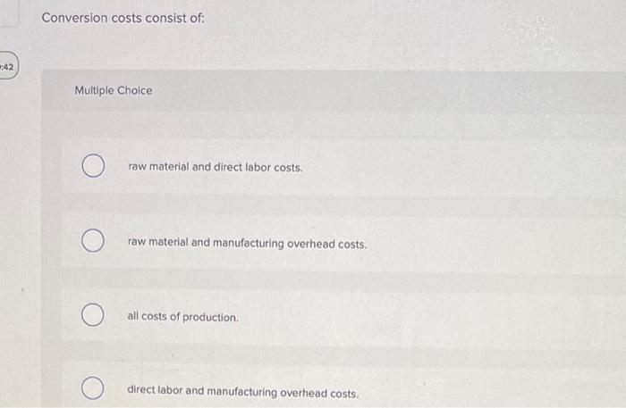 Solved Conversion costs consist of: Multiple Choice raw | Chegg.com