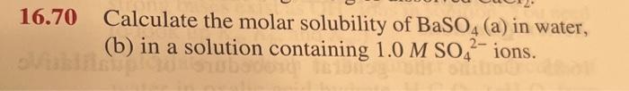 Solved 16.70 Calculate the molar solubility of BaSO4(a) in | Chegg.com