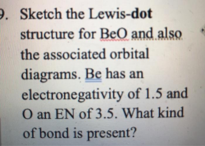Solved 9. Sketch the Lewis-dot structure for BeO and also | Chegg.com