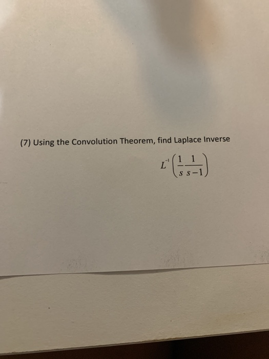 Solved (7) Using the Convolution Theorem, find Laplace | Chegg.com