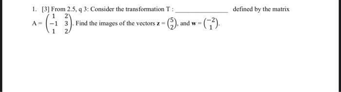 Solved defined by the matrix 1. [3] From 2.5,4 3: Consider | Chegg.com