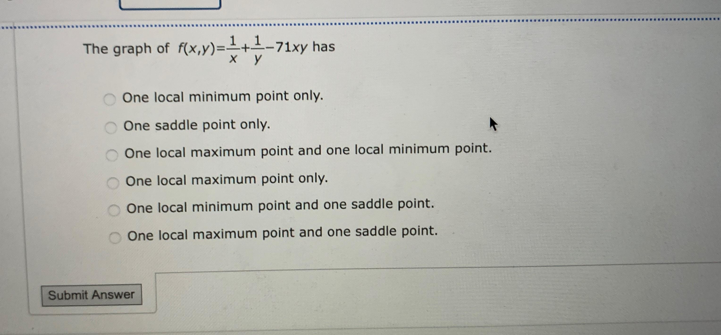 Solved The graph of f(x,y)=1x+1y-71xy ﻿hasOne local minimum | Chegg.com