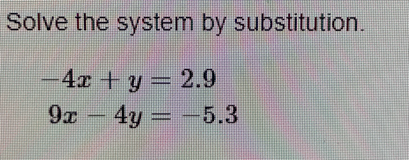 Solved Solve the system by substitution.-4x+y=2.99x-4y=-5.3 | Chegg.com