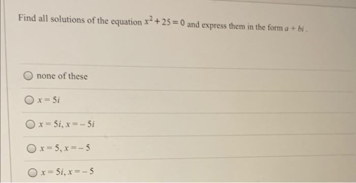 Solved Find all solutions of the equation x2 +25= 0 and | Chegg.com