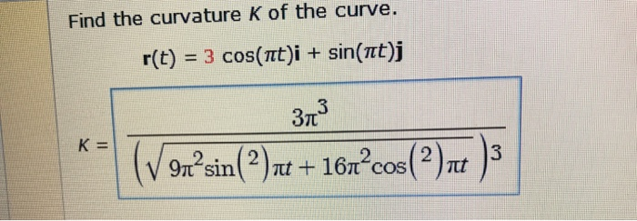 Solved Find the curvature K of the curve. r(t)= 3cos(pi | Chegg.com