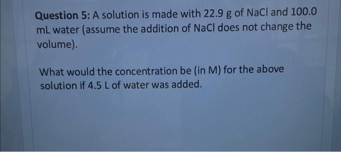 Solved Question 5: A solution is made with 22.9 g of NaCl | Chegg.com