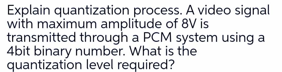 Solved Explain quantization process. A video signal with | Chegg.com
