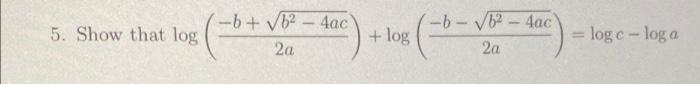 Solved 5. Show that log (-b+ √b² - 4ac 2a + log -b- 6² - 4ac | Chegg.com