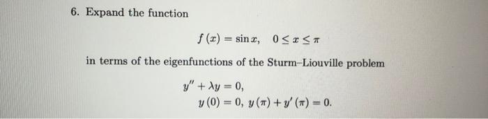 Solved 6. Expand the function f(x)=sinx,0≤x≤π in terms of | Chegg.com