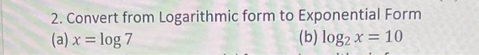 Solved 2. Convert from Logarithmic form to Exponential Form | Chegg.com