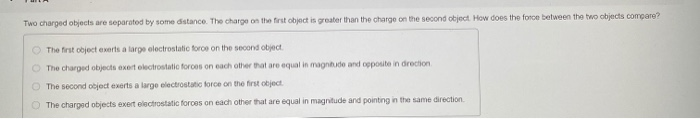 Solved Two charged objects are separated by some distance. | Chegg.com