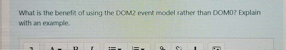 Solved What is the benefit of using the DOM2 event model | Chegg.com