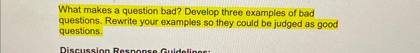 Solved What makes a question bad? Develop three examples of | Chegg.com